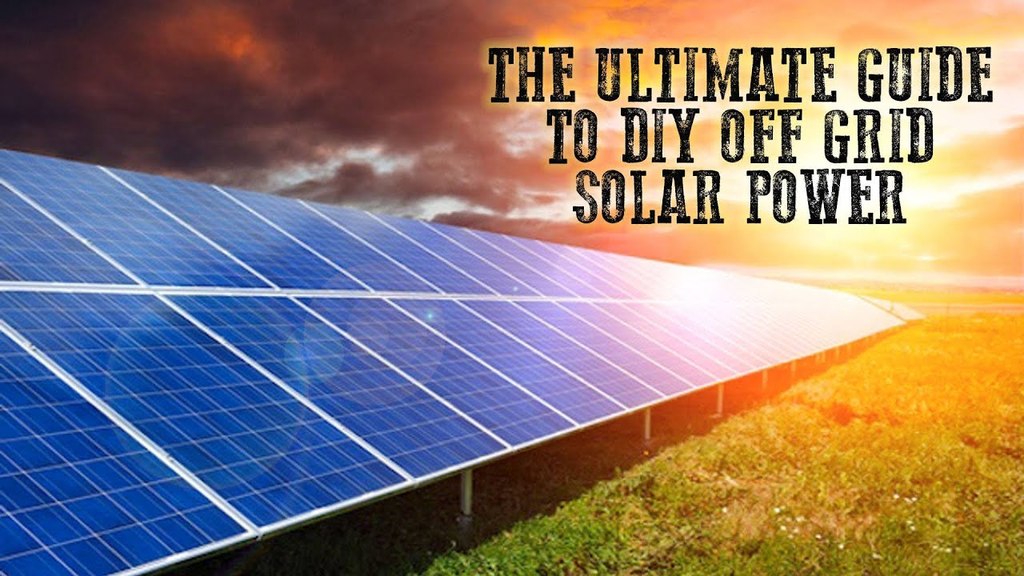 The Ultimate Guide To DIY Off Grid Solar Power...